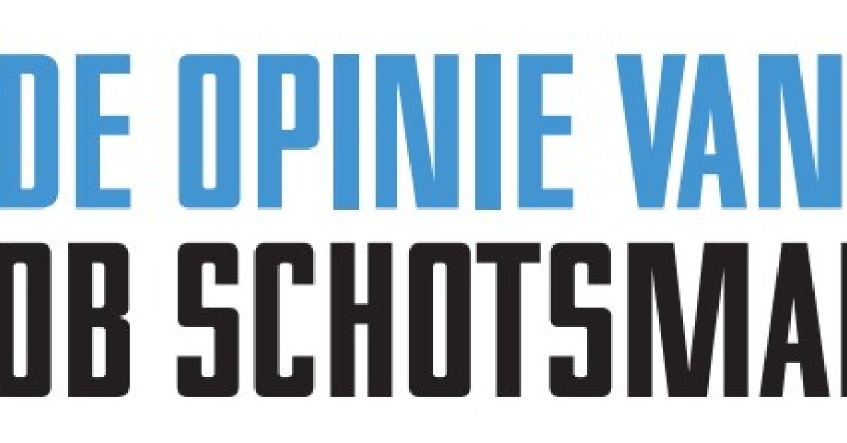 De opinie van Rob Schotsman